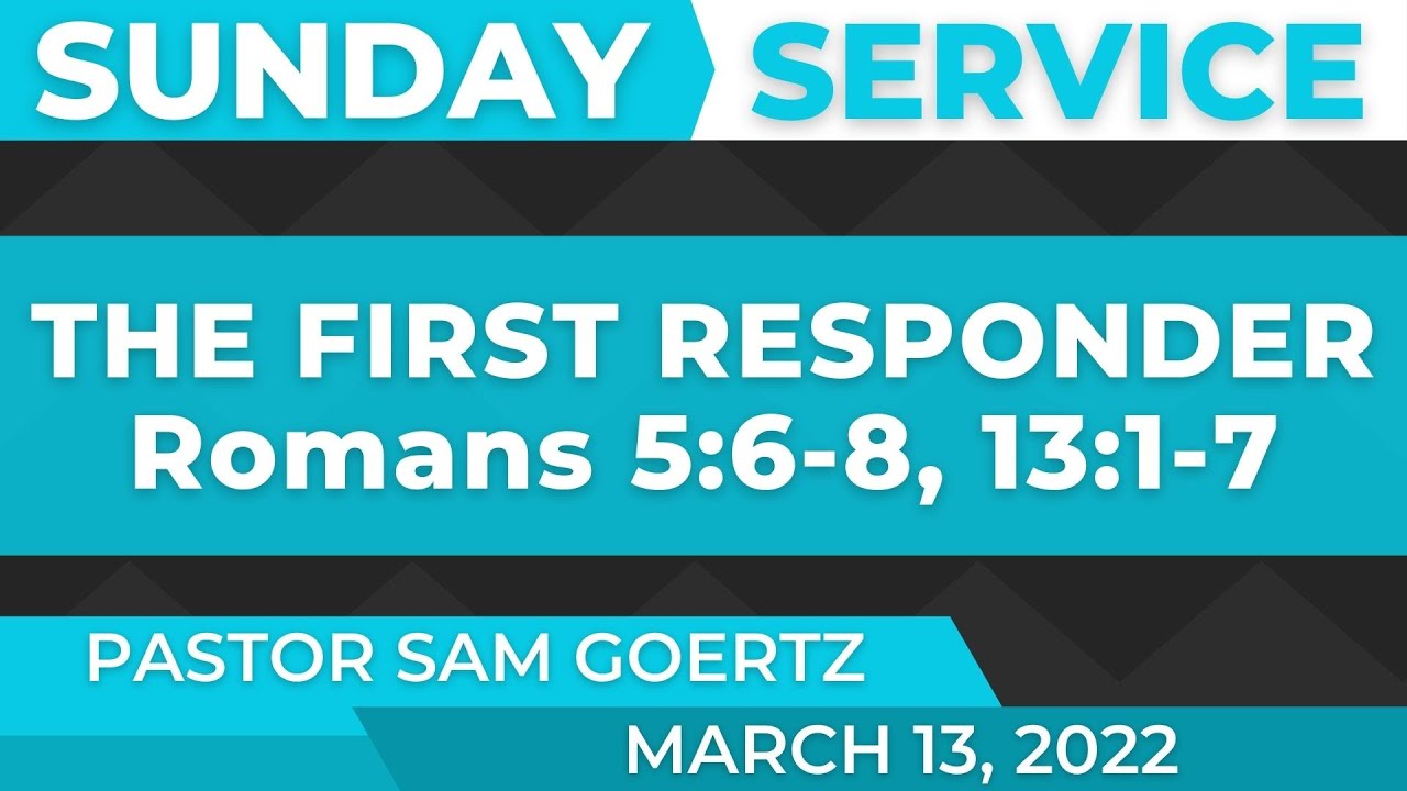 The First Responder | Pastor Sam Goertz | 3.13.2022 Live Stream - YouTube