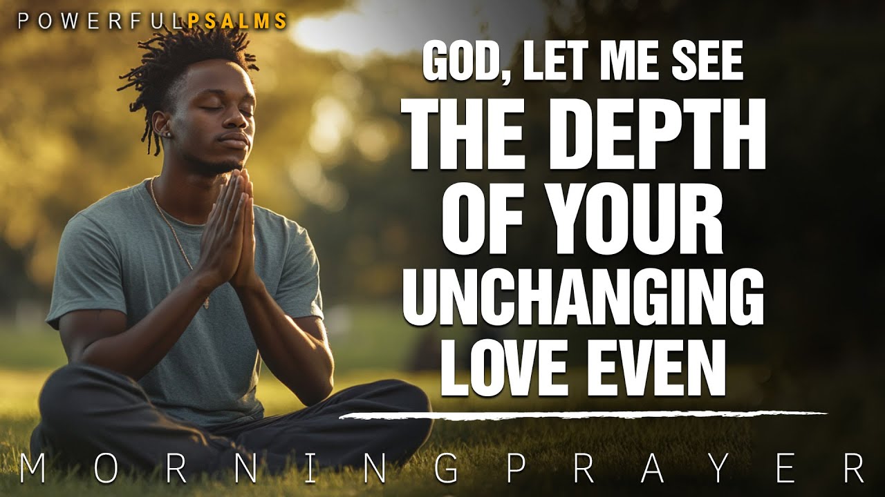God, Let Me See the Depth of Your Unchanging Love Even When I Fall ...