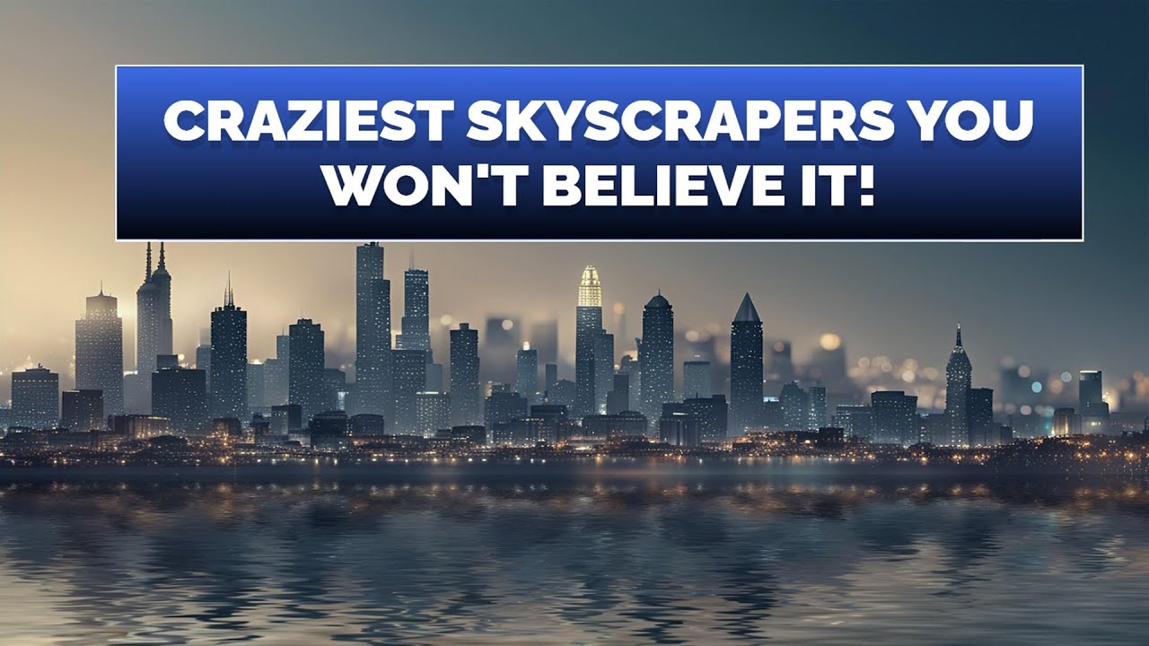 Craziest Skyscrapers You Won't Believe it! - YouTube