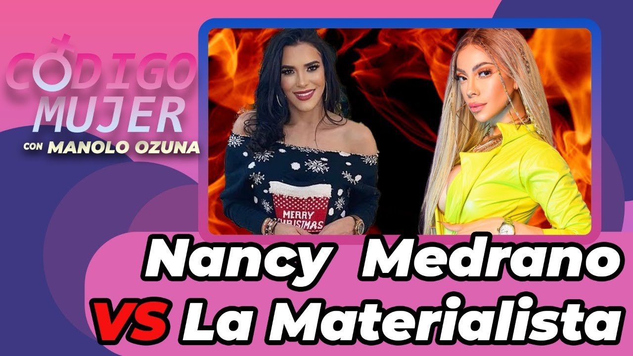 CODIGO MUJER - NANCY MEDRANO Y LA MATERIALISTA A LA TROMPA' - YouTube