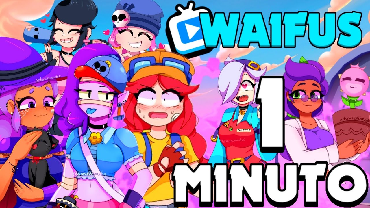 WAIFUS EN 1 MINUTO O MAS | WAIFUS DE BRAWL STARS - YouTube