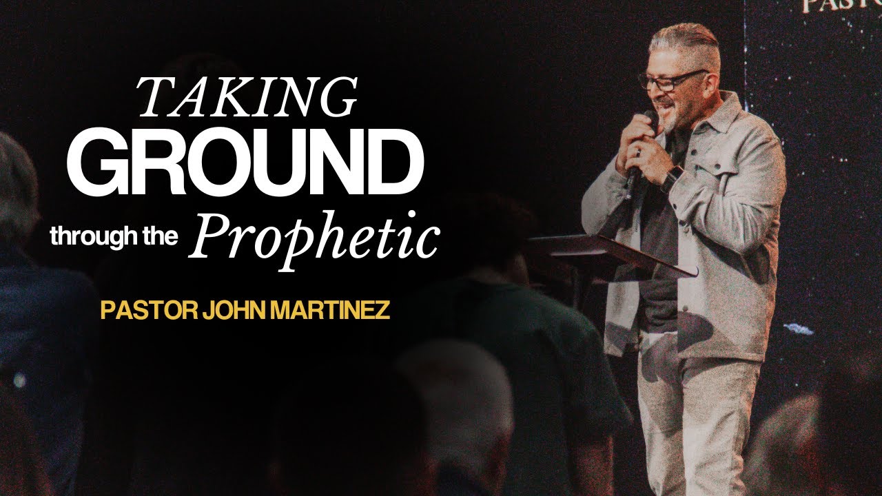Taking Ground Through the Prophetic | Pastor John Martinez | Revive ...