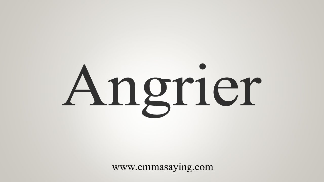 How To Say Angrier - YouTube