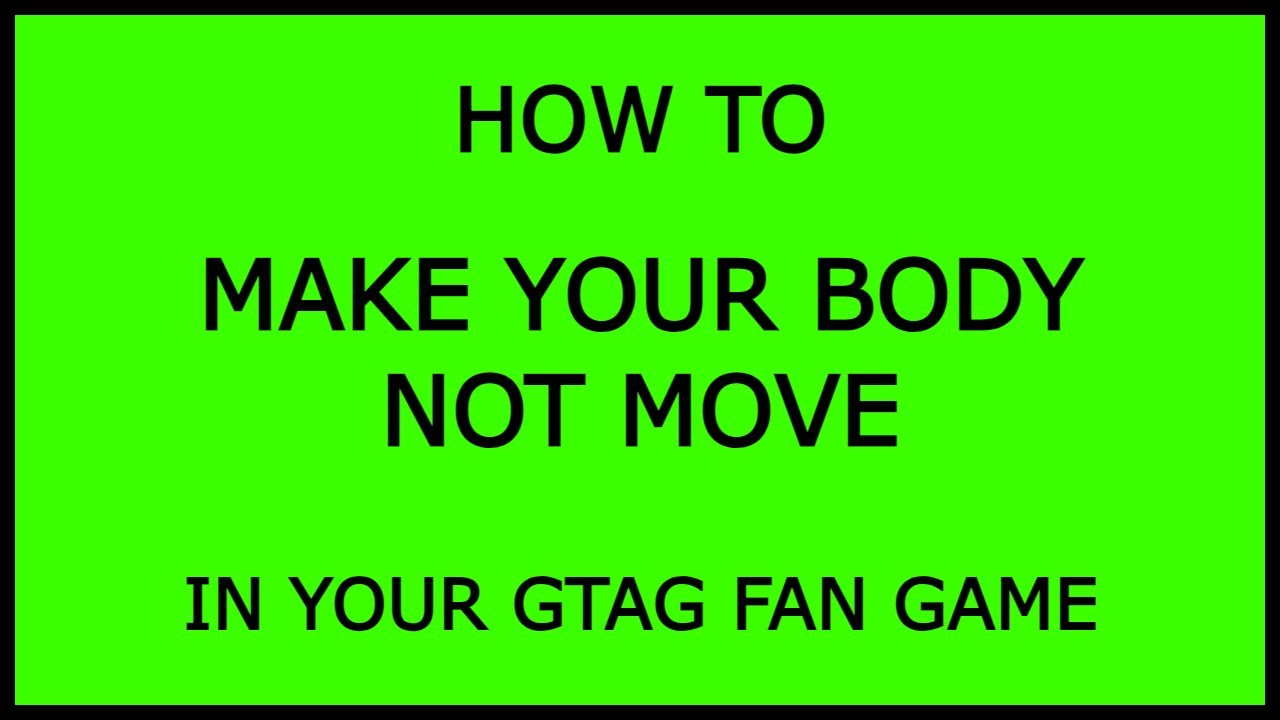How to add MAKE YOUR BODY NOT MOVE in your gtag fan game! - YouTube