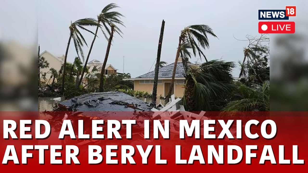 Mexico News Today Live Hurricane Beryl Makes Landfall At Mexican Coast Live Mexico City