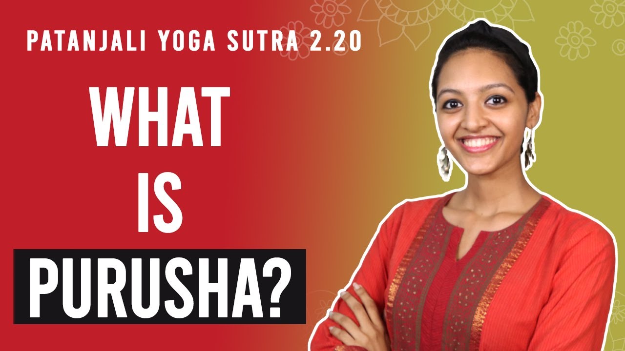 Patanjali Yoga Sutra 2.20 - What Is Purusha? | Yoga Teacher Training ...