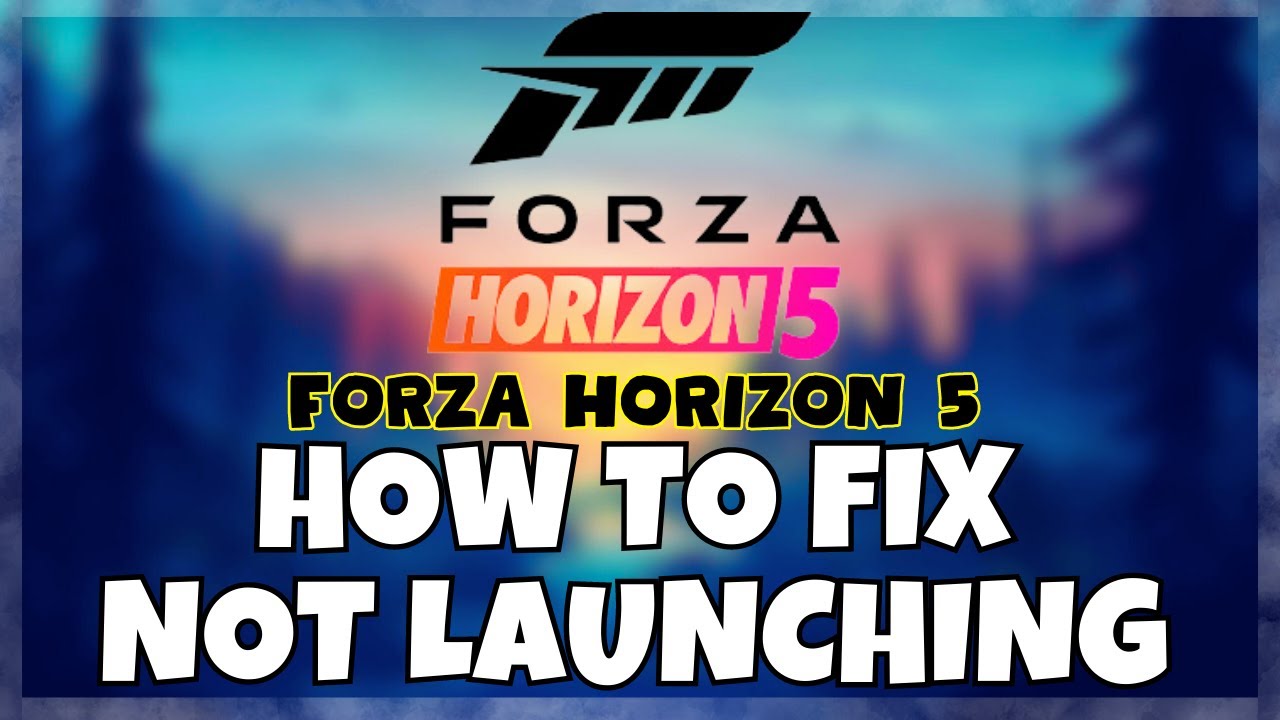 How to Fix Forza Horizon 5 Not Launching Windows 10 / 11 || 2023 Fix ...