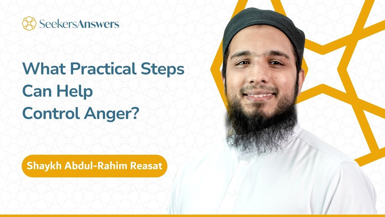 What Practical Steps Can Help Control Anger?- Shaykh Abdul-Rahim Reasat - YouTube