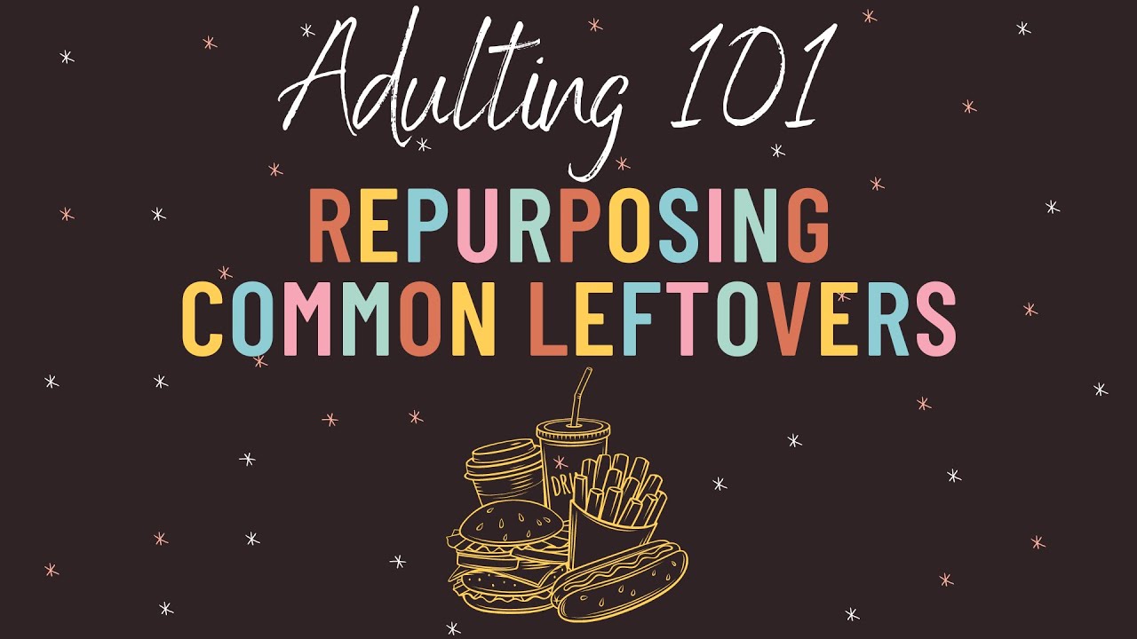 Adulting 101: Repurposing Common Leftovers - YouTube