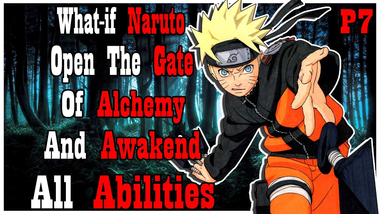 What if Naruto open the gate of Alchemy and awakend all abilities PART ...