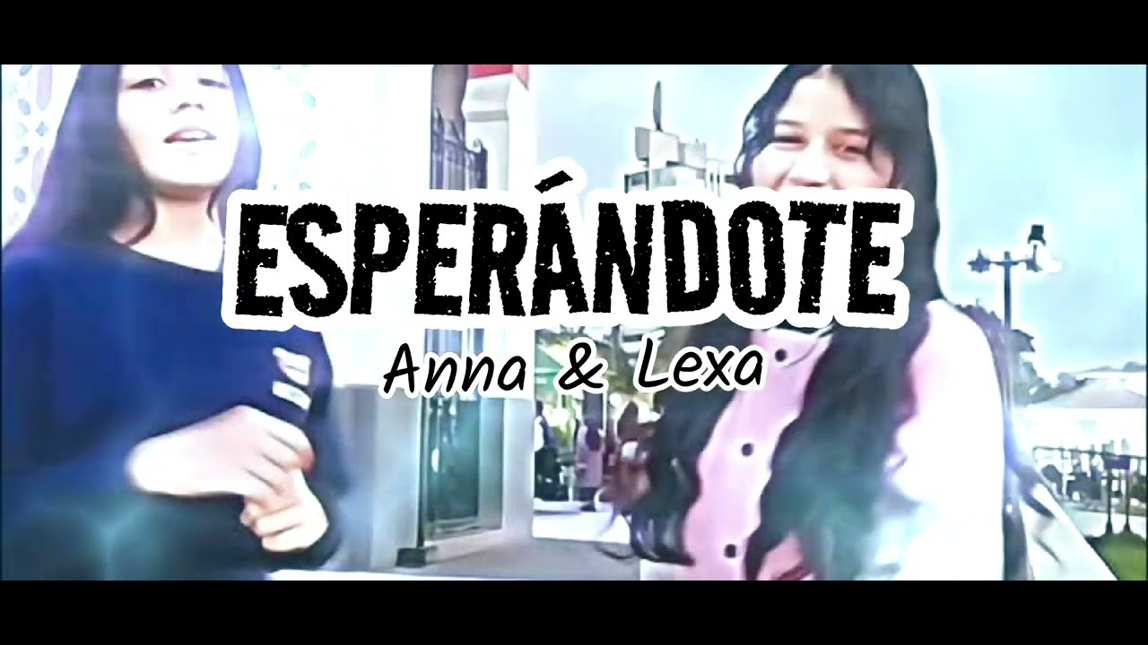 Anna & Lexa - Esperandote🫤 - YouTube