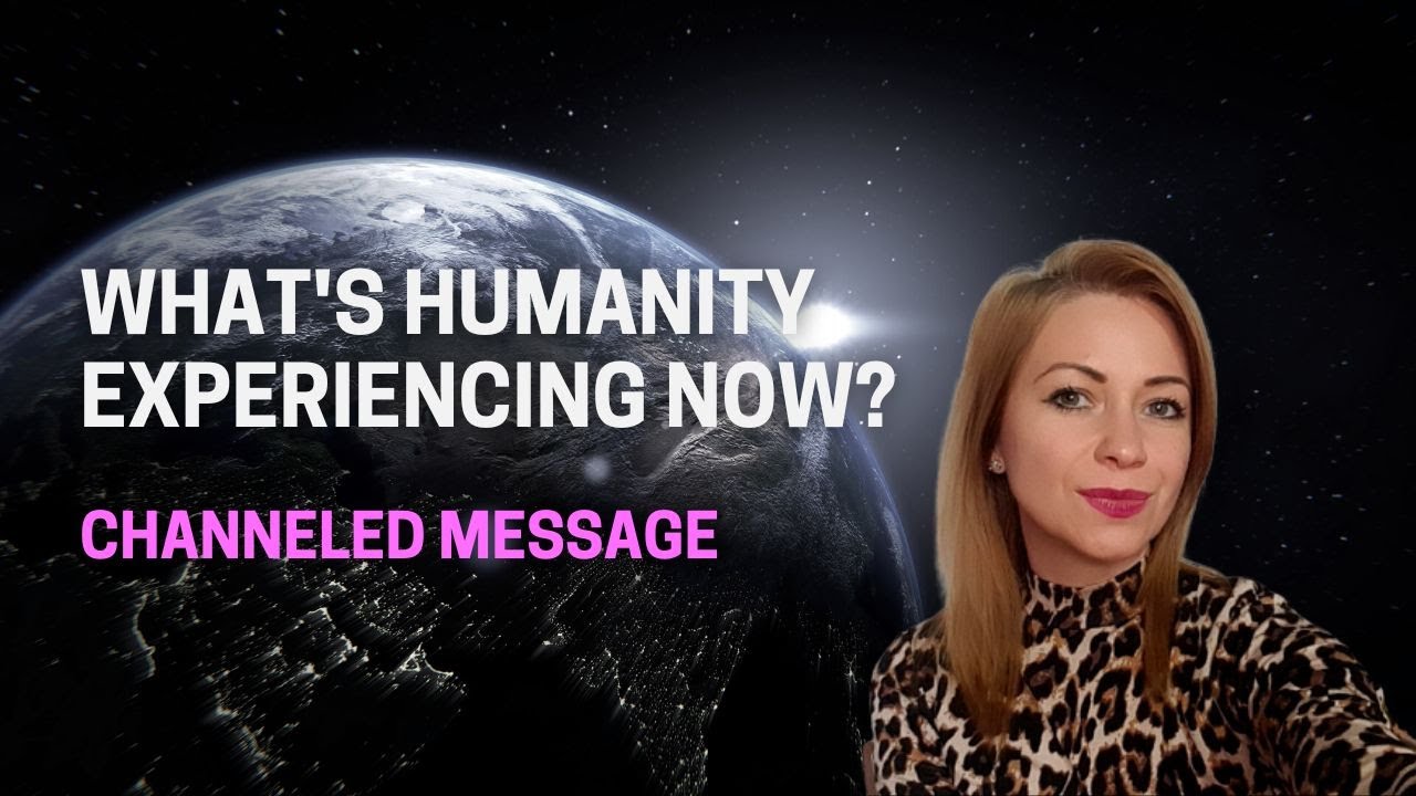 A Channeled Message About What Humankind Is Going Through - YouTube