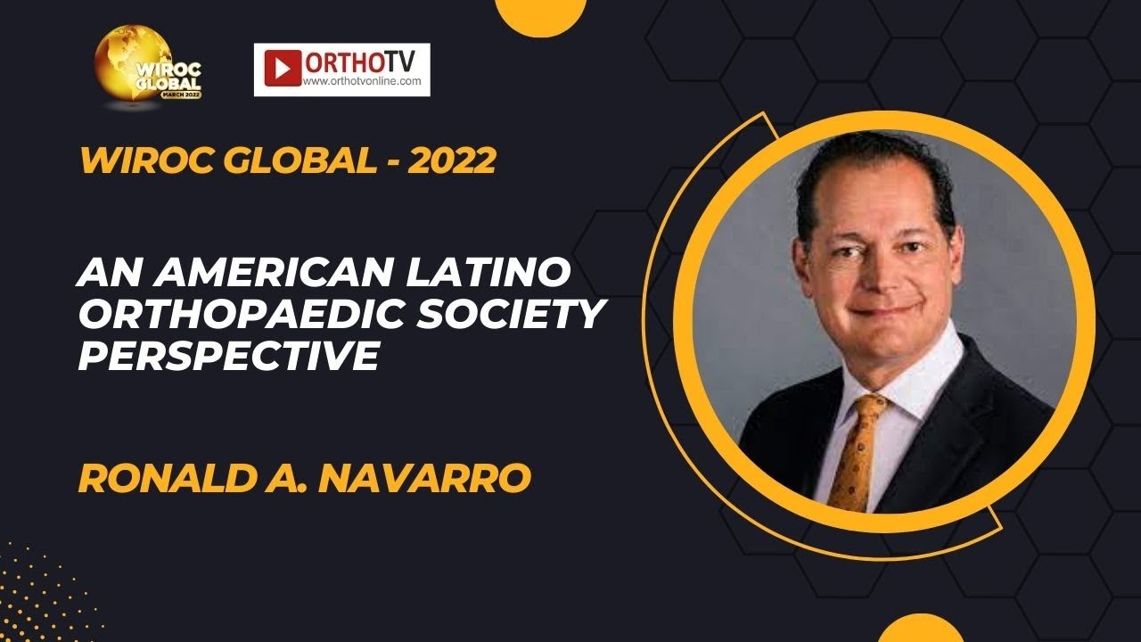 Wiroc Global 2022 : An American Latino Orthopaedic Society Perspective ...