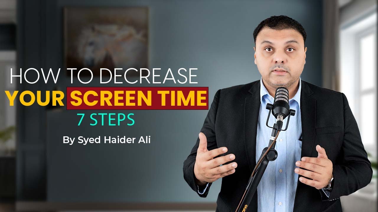 How to Decrease Your Screen Time - 7 Steps | Syed Haider Ali - YouTube
