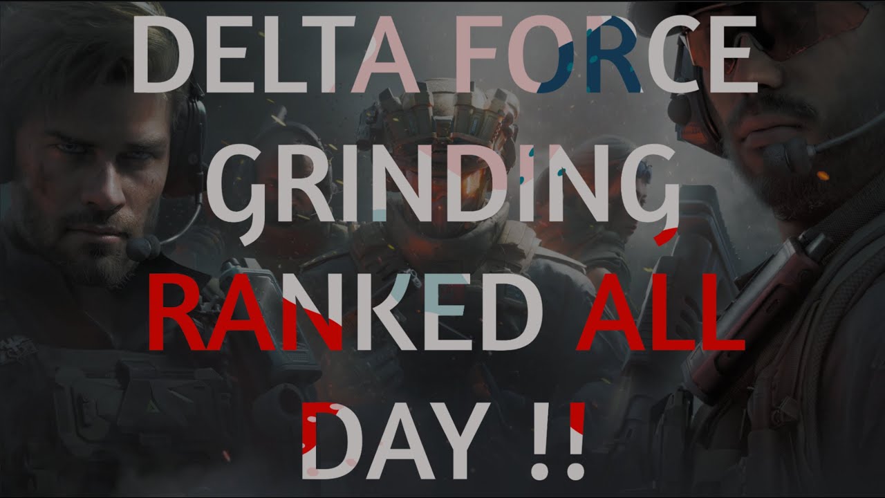 #3 DELTA FORCE GRINDING RANKED ALL DAY - YouTube