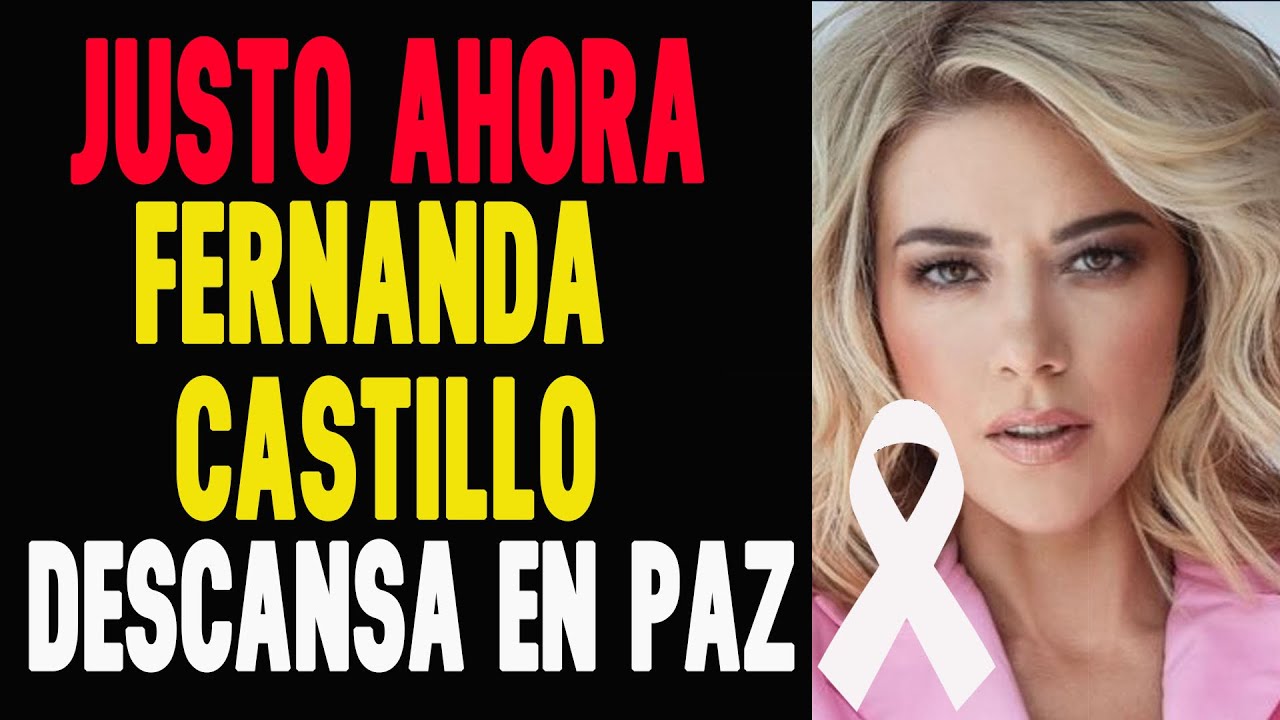 El Trágico Final De Fernanda Castillo Tras Padecer Una Terrible ...