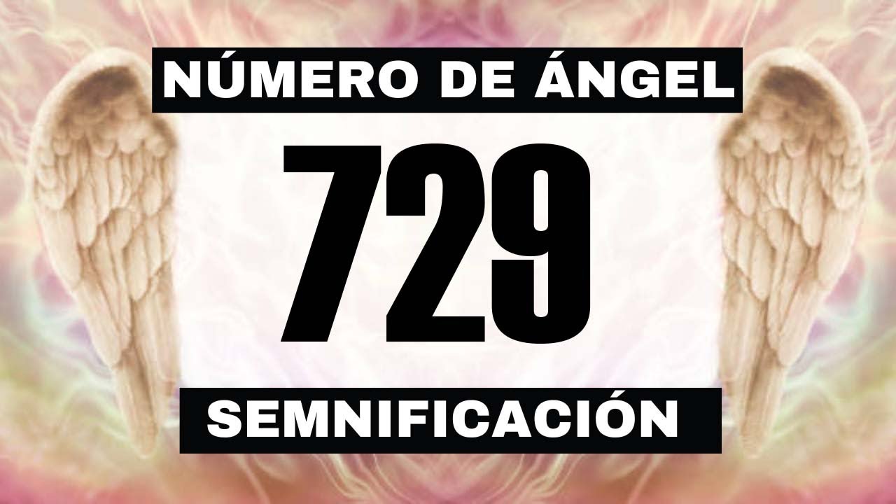 Por qué sigues viendo el número de ángel 729? El significado más ...