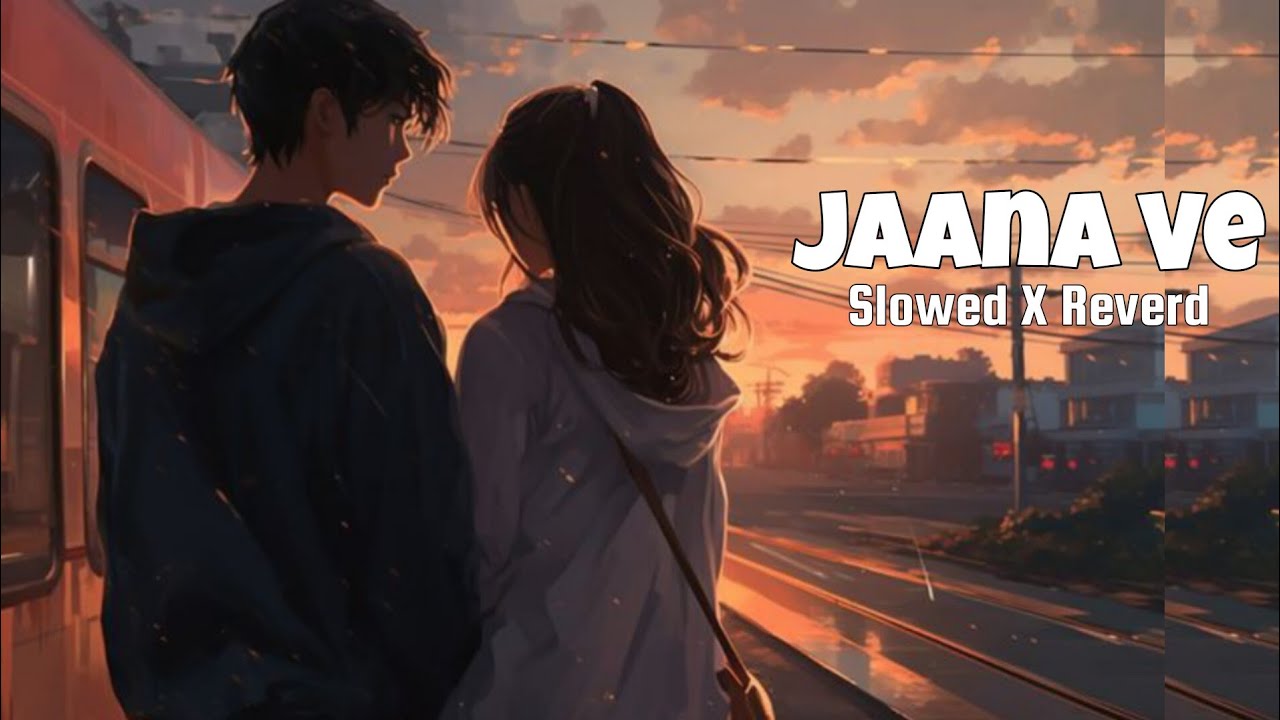 Jaana Ve (Slowed X Reverd)| Arijit Singh | Mithoon | Sayeed Quadri ...