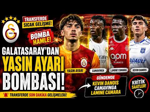 GALATASARAY'DAN ORTA SAHAYA YASİN AYARİ BOMBASI CAMAVINGA, CAMARA VE KEVIN DANOIS TRANSFER GELİŞMESİ