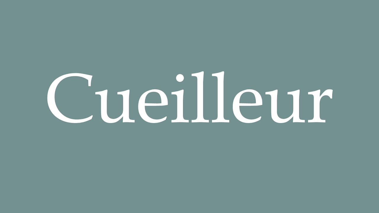 How to Pronounce ''Cueilleur'' (Picker) Correctly in French - YouTube