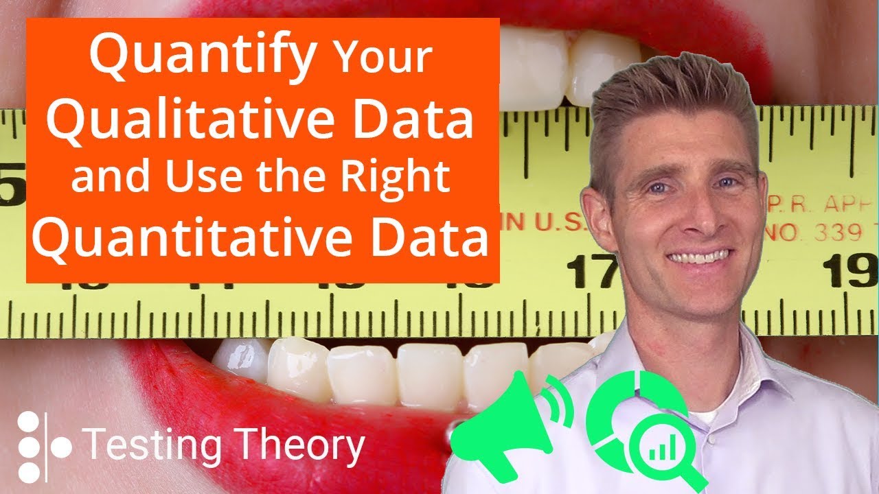 Quantify the Qualitative Data and Use the Right Quantitative Data - YouTube