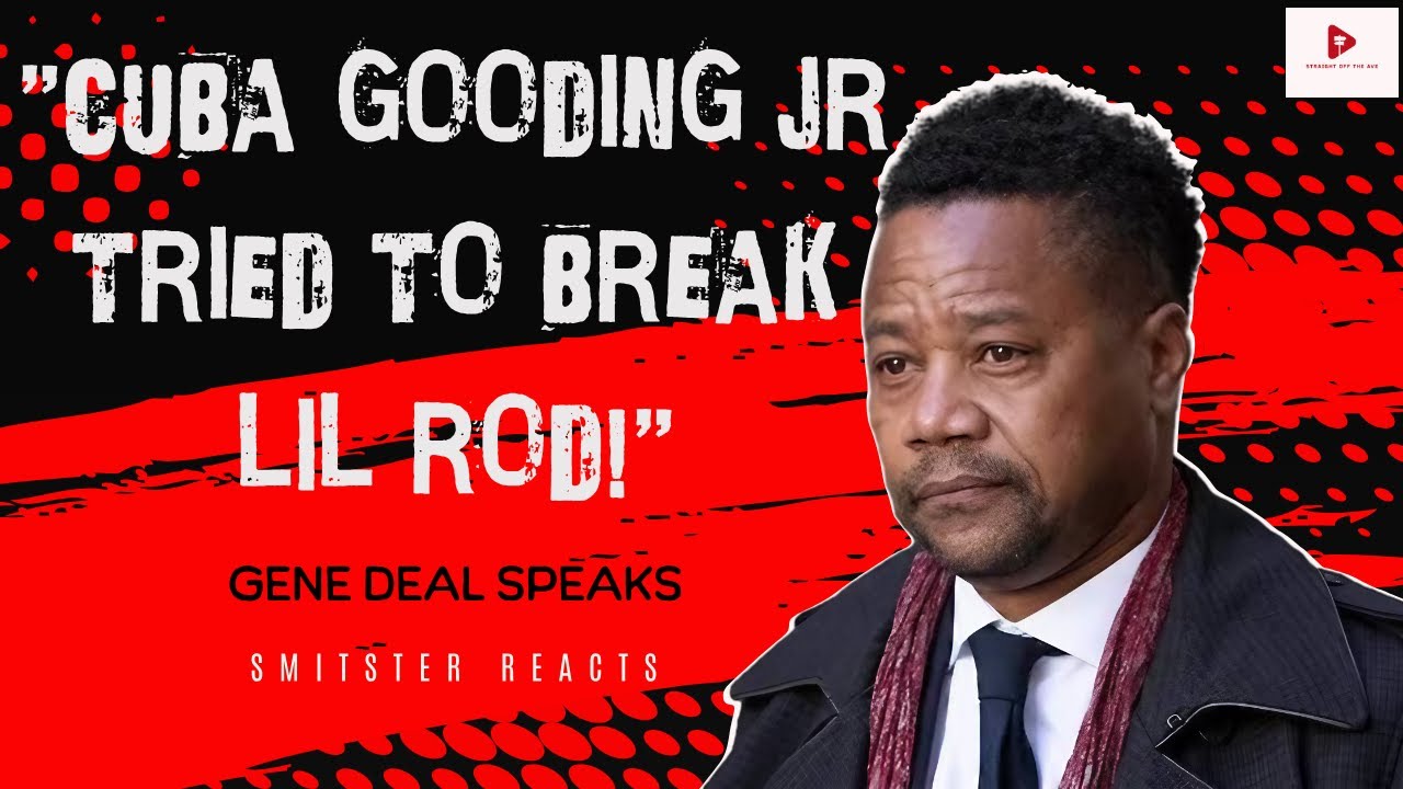 Cuba Gooding Jr did WHAT to Lil Rod?! Gene Deal speaks. Smitster Reacts ...