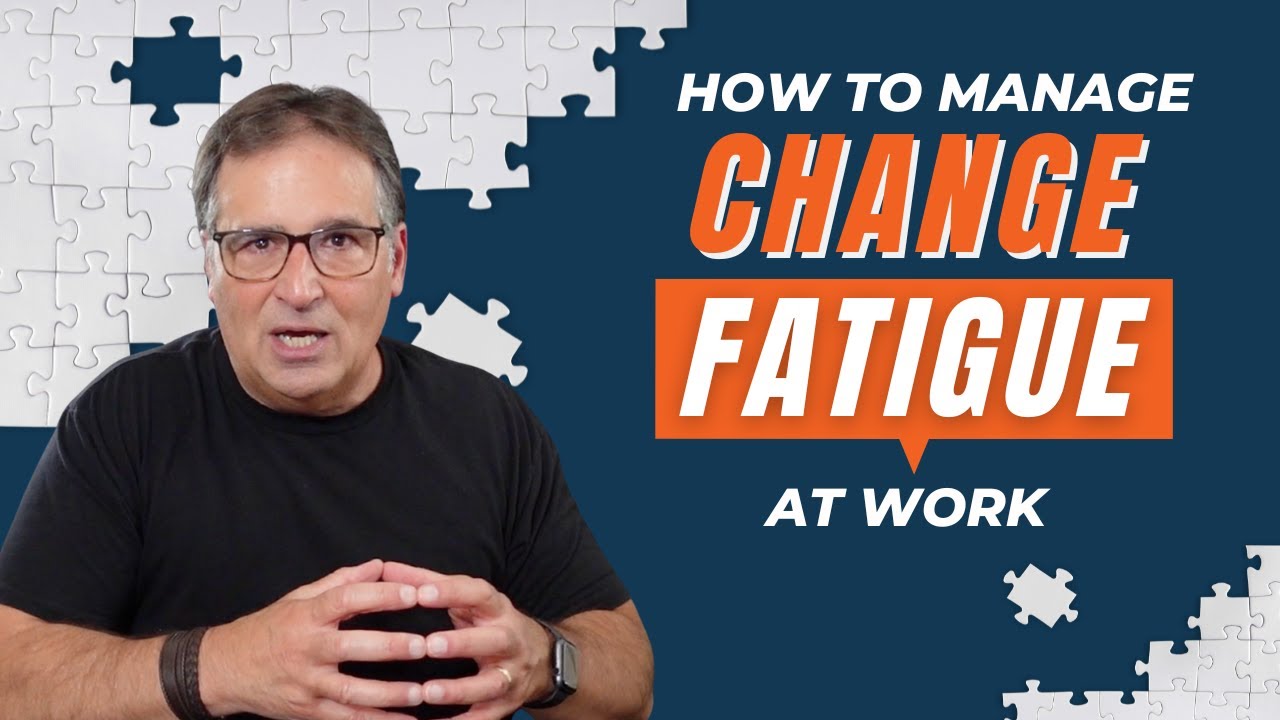 How to Manage Change Fatigue at Work - YouTube