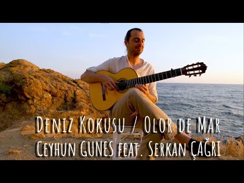 DENİZ KOKUSU / OLOR de MAR - Ceyhun GUNES feat. Serkan ÇAĞRI #laguitarradelsol