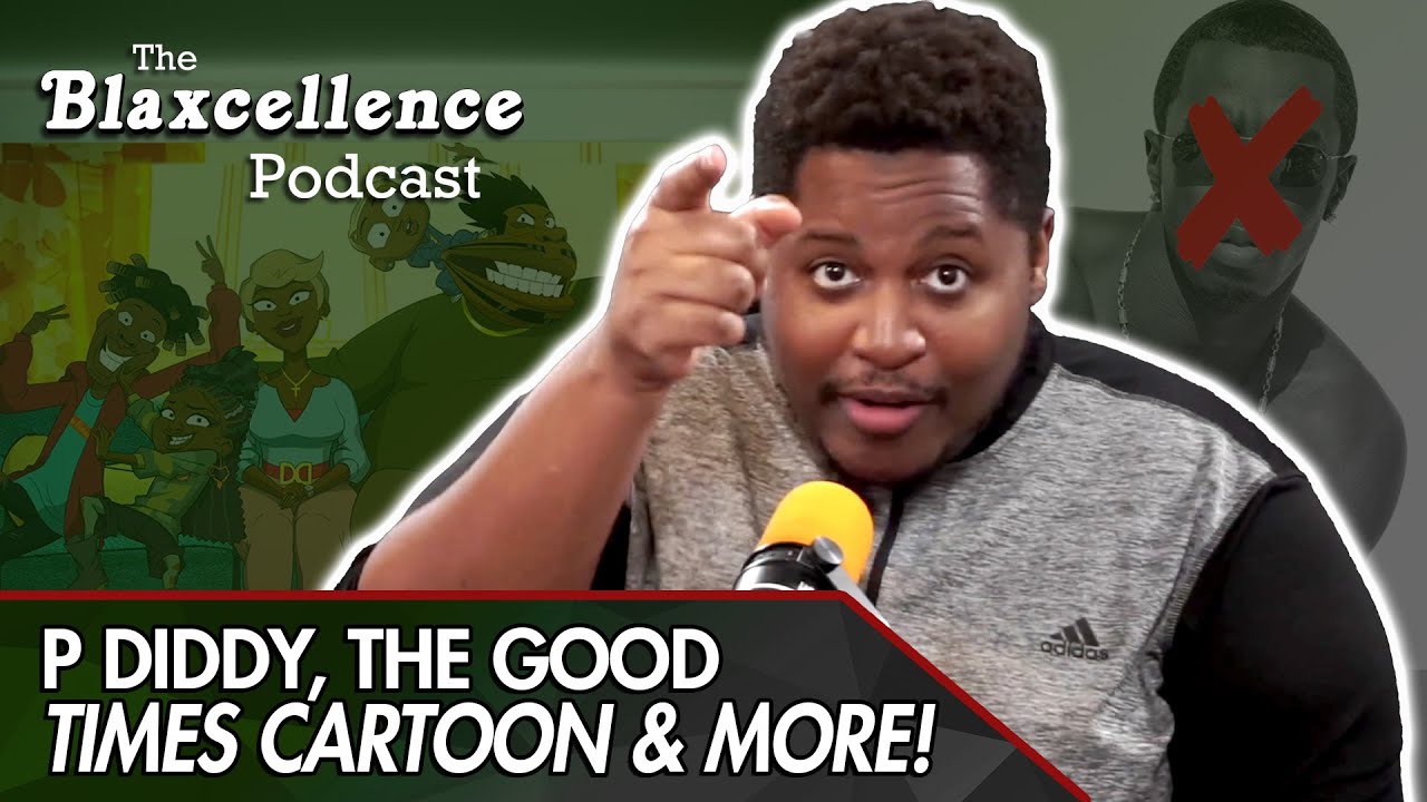 P DIDDY, GOOD TIMES CARTOON & MORE! - THE BLAXCELLENCE - YouTube