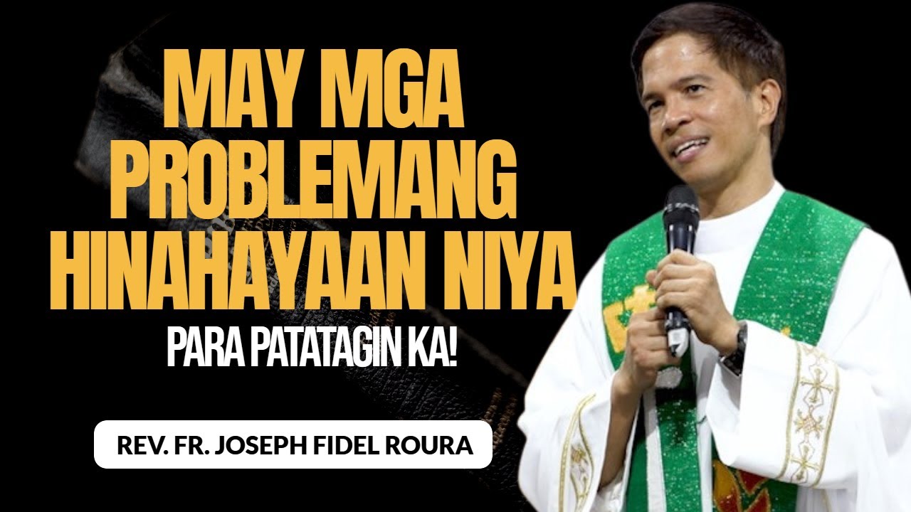 MAY MGA PROBLEMANG HINAHAYAAN NIYA PARA PATATAGIN KA! | HOMILY | FATHER ...