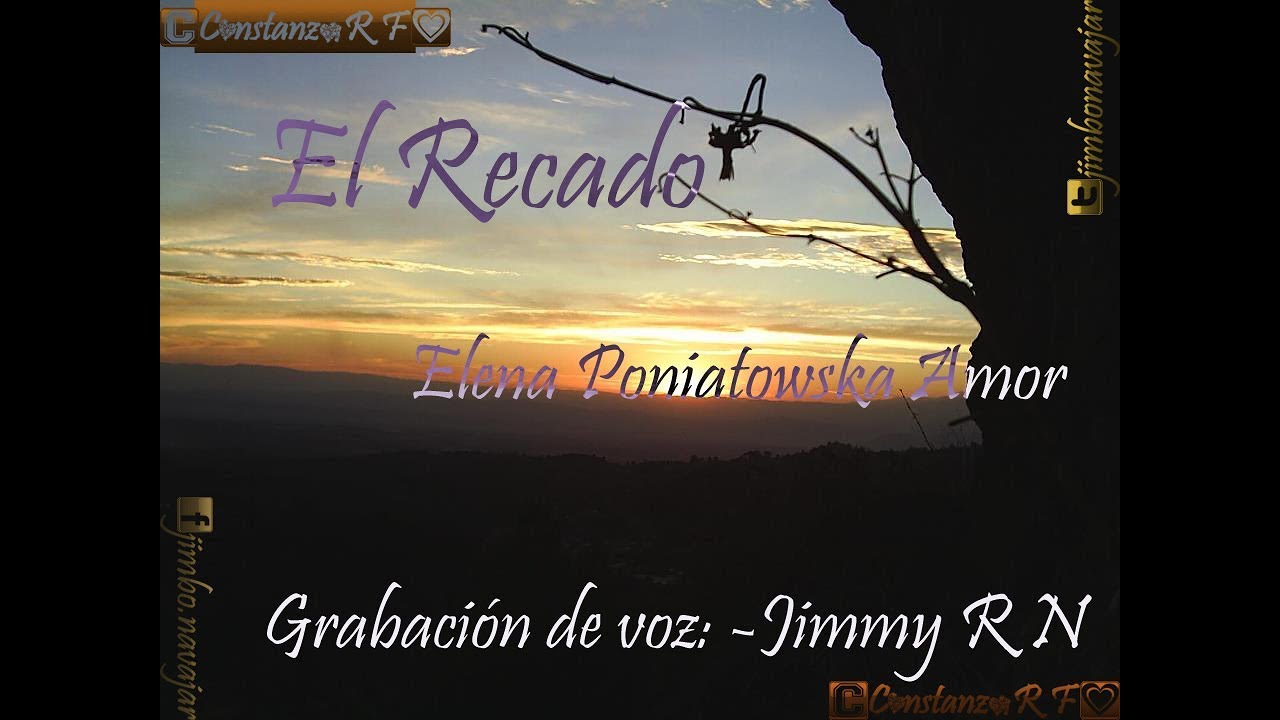 El Recado _ Elena Poniatowska Amor _ Grabación de Voz por: Jimmy R N ...