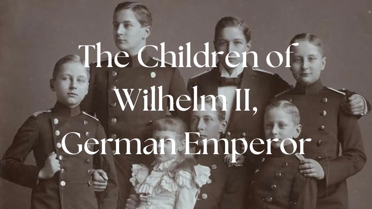 The Children of Wilhelm II, German Emperor - YouTube