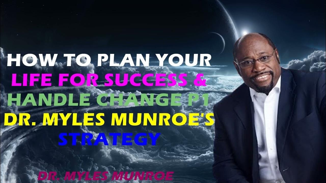 How To Plan Your Life For Success & Handle Change P1 Dr. Myles Munroe's Strategy | MunroeGlobal ...