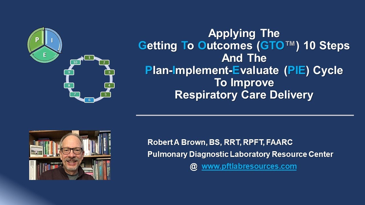 Applying the GTO™ and PIE Cycle to Improve Respiratory Care Delivery ...