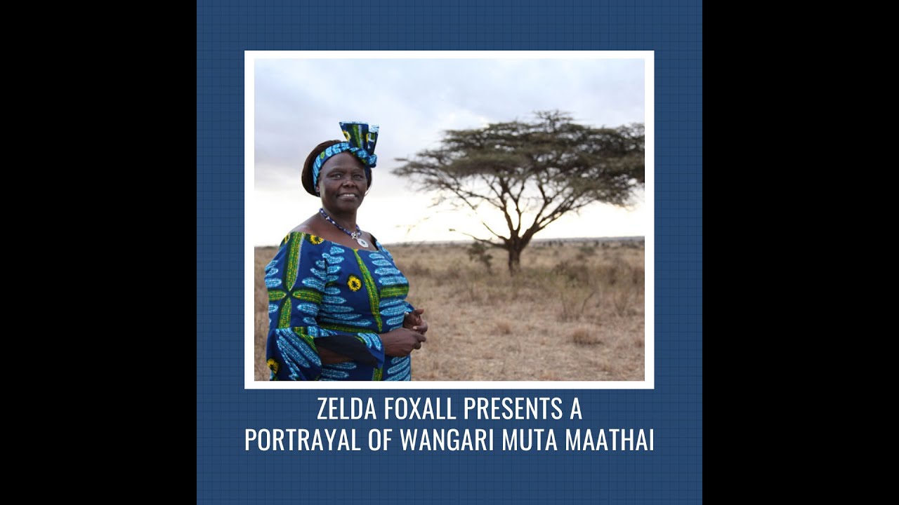 Zelda Foxall presents a Portrayal of Wangari Muta Maathai - YouTube