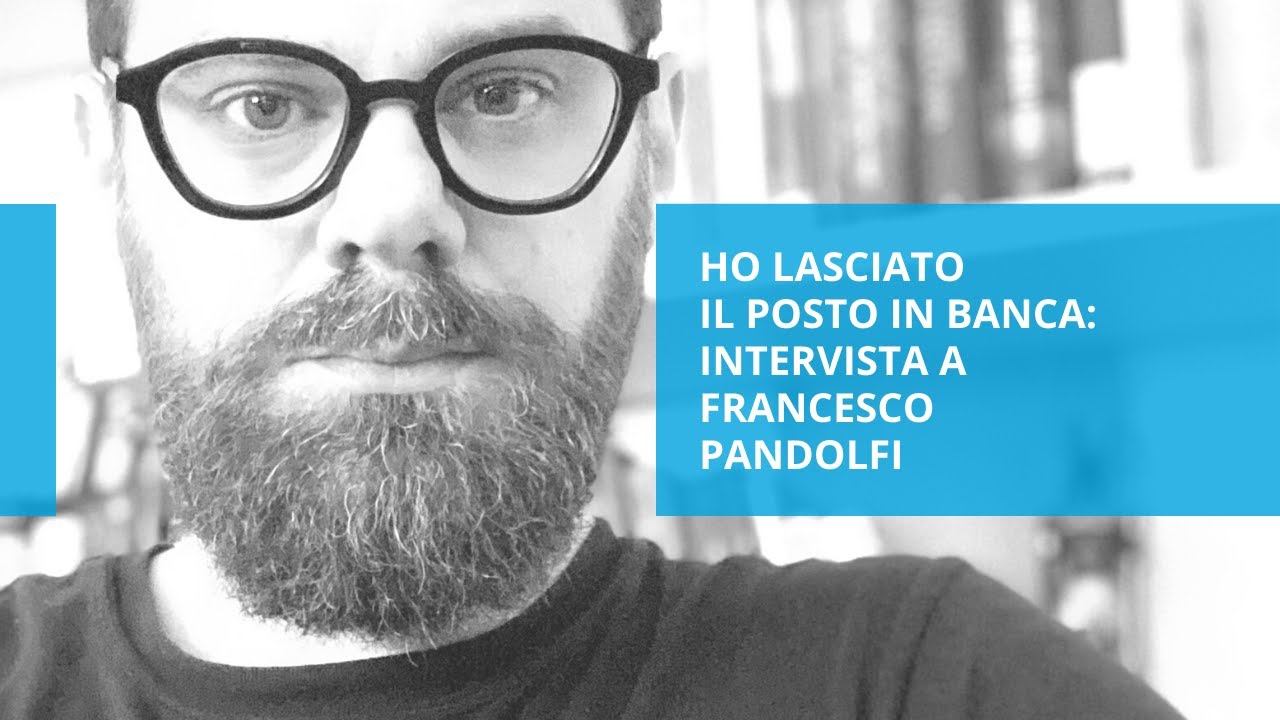 Ho lasciato il posto in banca: intervista a Francesco Pandolfi - YouTube
