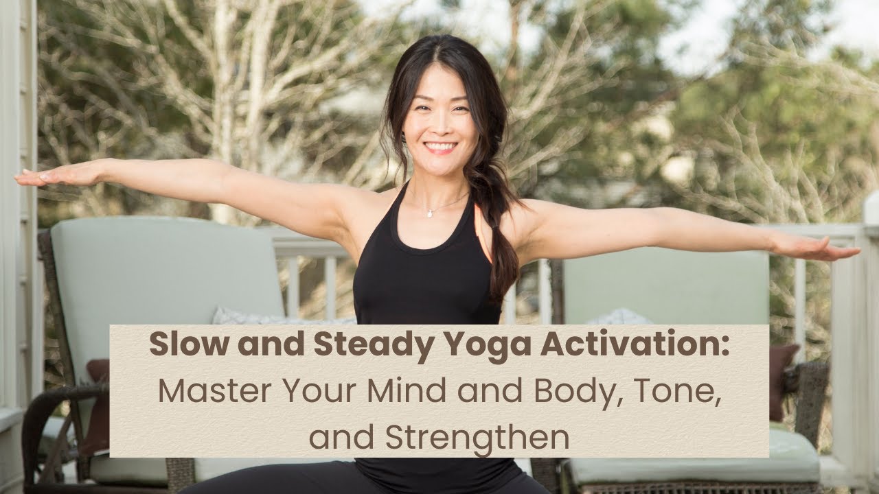 Slow and Steady Yoga Activation: Master Your Mind and Body, Tone, and ...