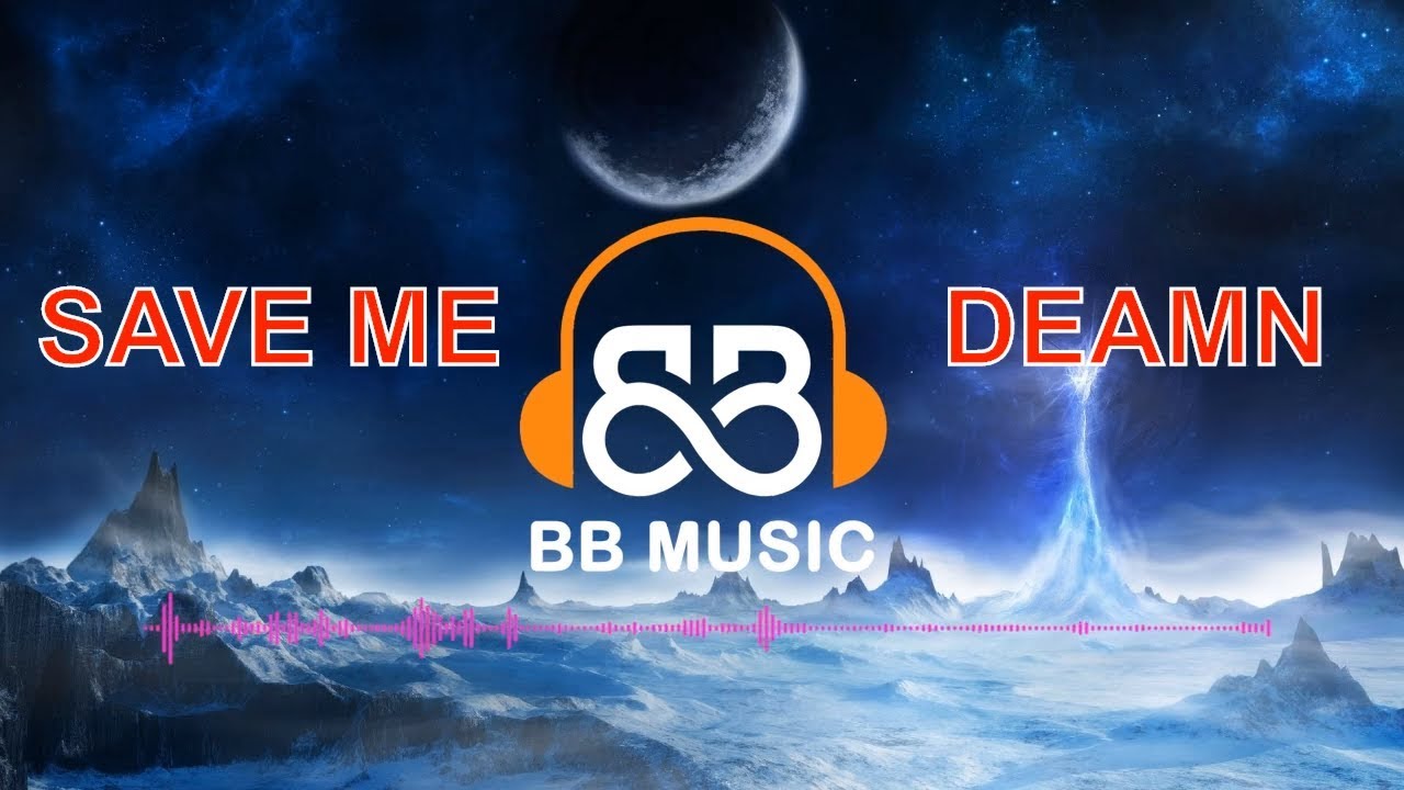 DEAMN - Save Me - Nhạc EDM cực đỉnh - BB Music - Nghe nhạc online - YouTube