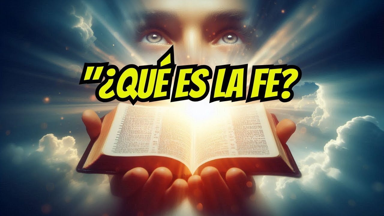 🔴¿Qué Es La FE? | Según La Biblia - YouTube