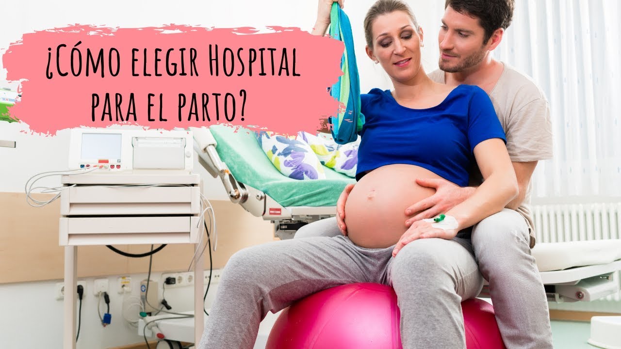 Como ELEGIR HOSPITAL para el PARTO · ¿Qué tener en cuenta? - YouTube