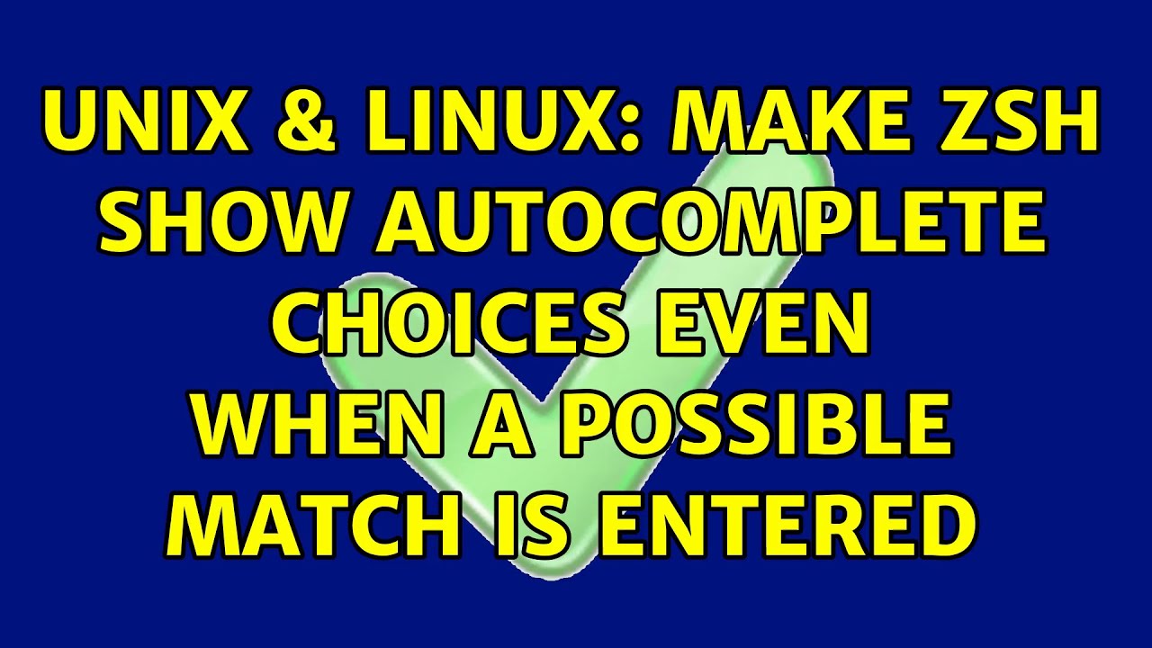 Unix And Linux Make Zsh Show Autocomplete Choices Even When A Possible Match Is Entered Youtube