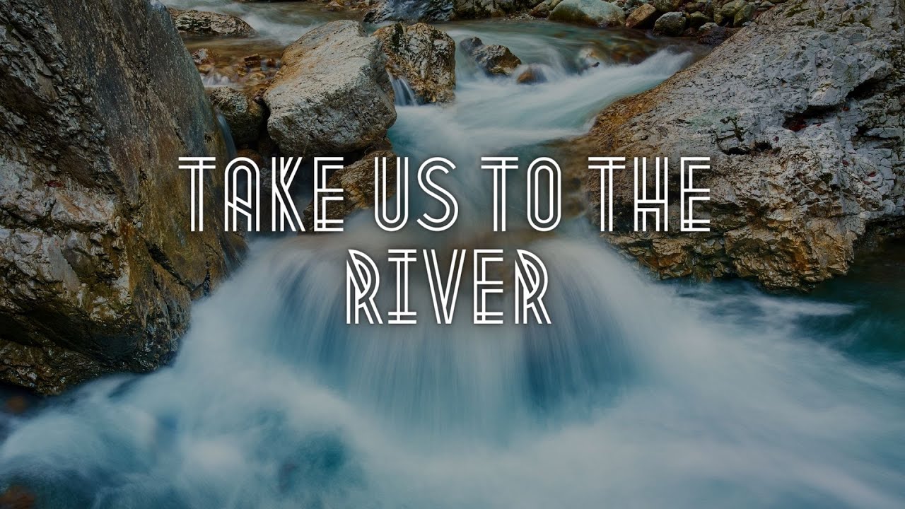 Take Us to the River - Lyrics - YouTube