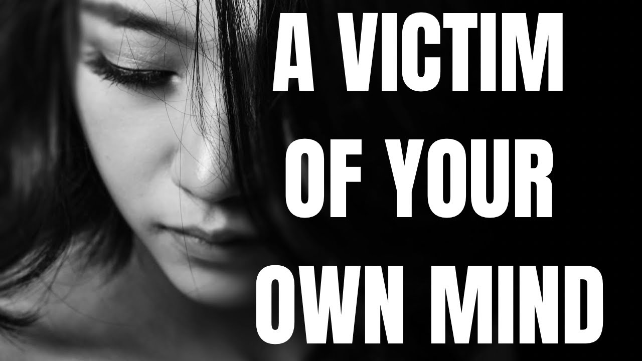 A VICTIM OF YOUR OWN MIND - Motivational Message - YouTube