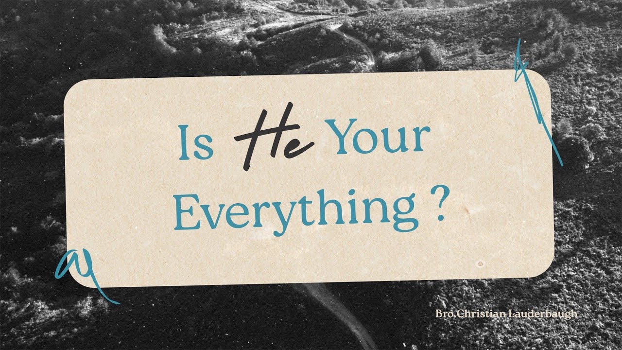 Is He Your Everything // Bro Christian Lauderbaugh - YouTube