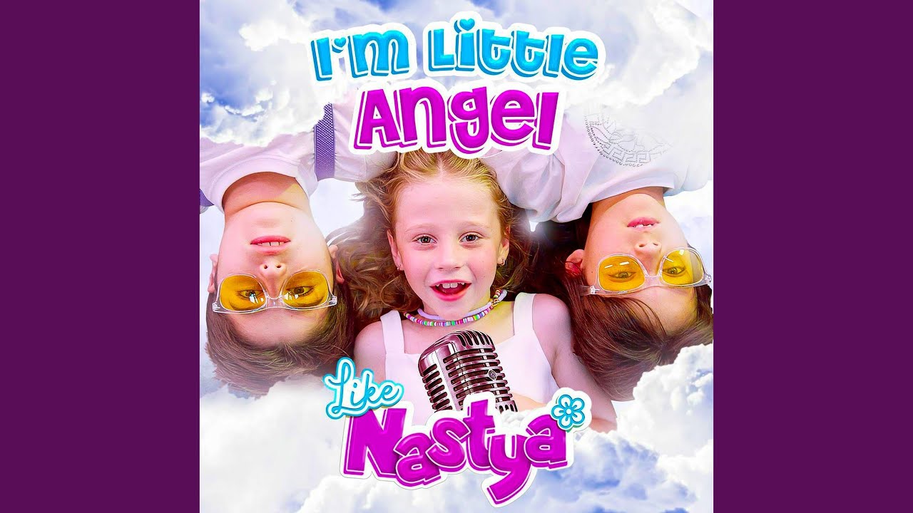 I'm a Little Angel - Like Nastya: Song Lyrics, Music Videos & Concerts