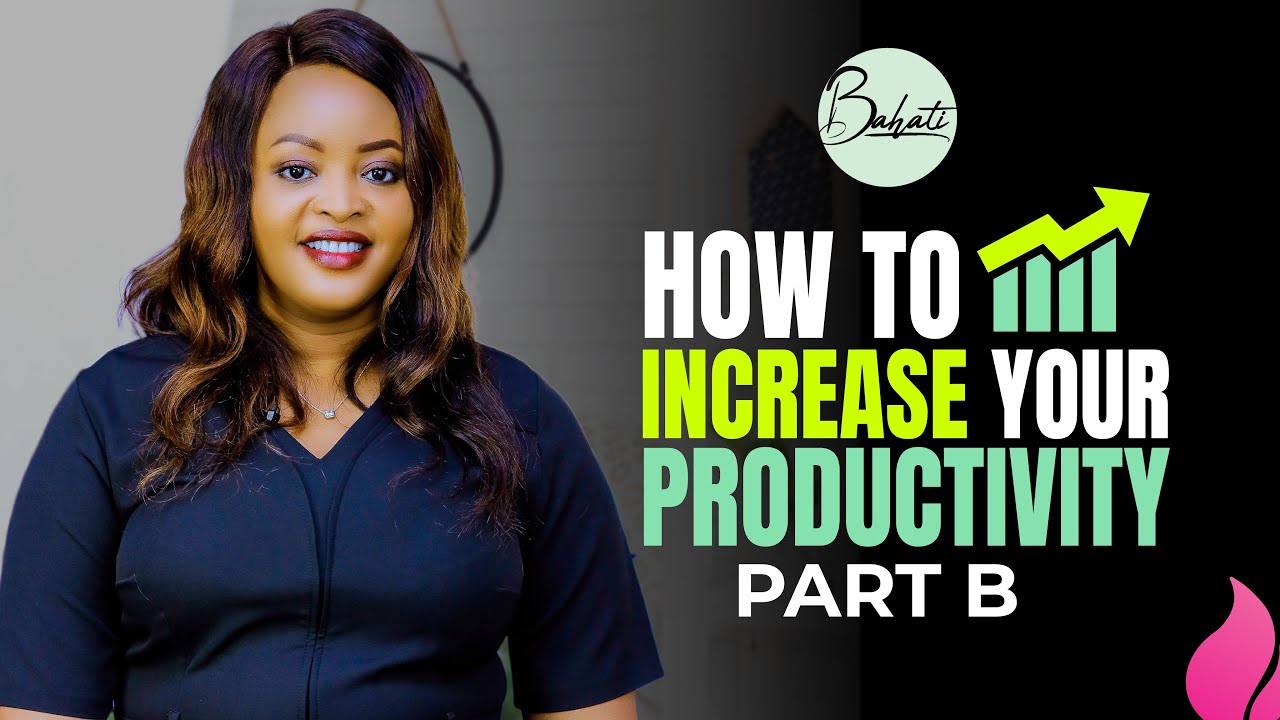 HOW TO INCREASE YOUR PRODUCTIVITY B//DR BAHATI HILDA SABITI - YouTube