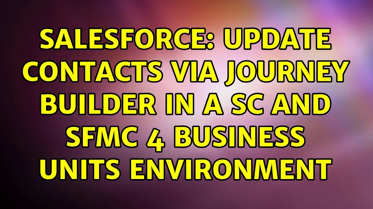 Salesforce: Update contacts via Journey Builder in a SC and SFMC 4 ...
