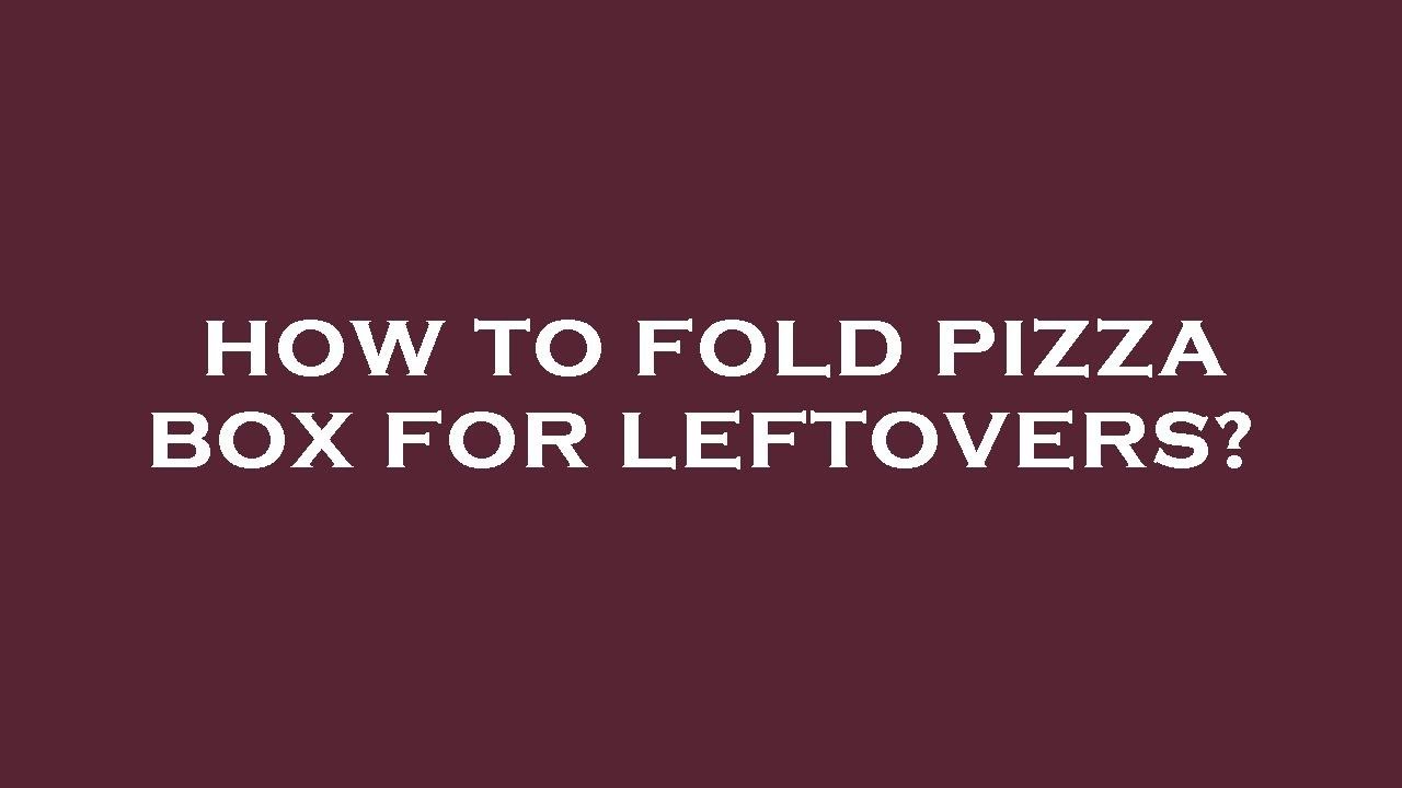 How to fold pizza box for leftovers? - YouTube