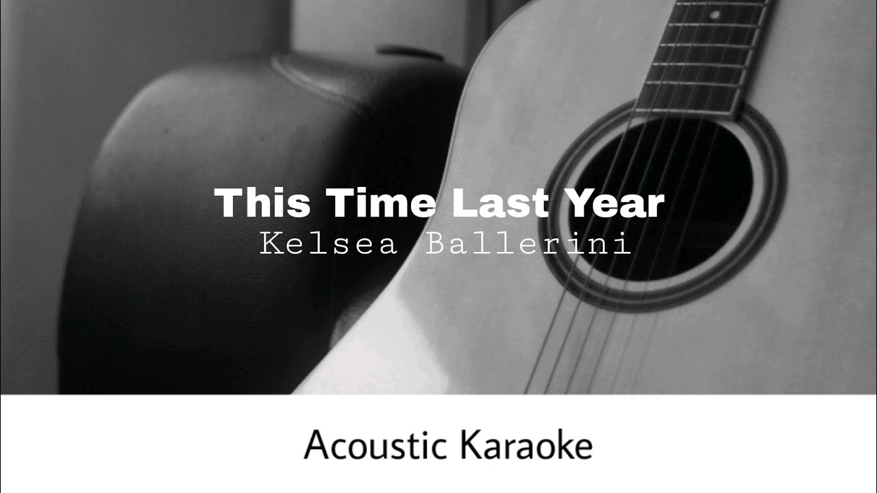 Kelsea Ballerini - This Time Last Year (Acoustic Karaoke) - YouTube