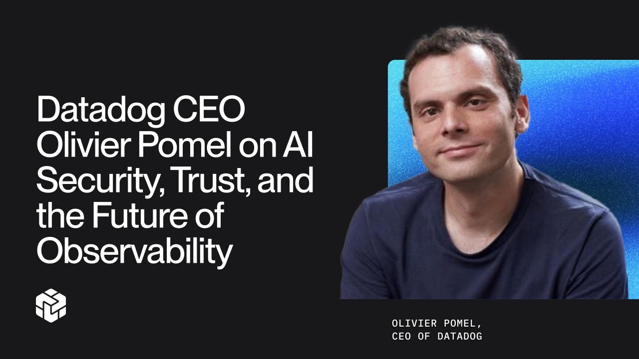 Datadog CEO Olivier Pomel on AI Security, Trust, and the Future of ...